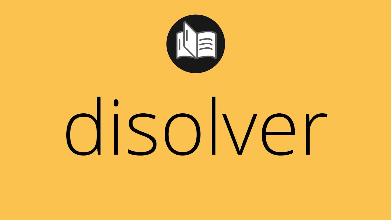 Qué significado tiene la palabra disolver